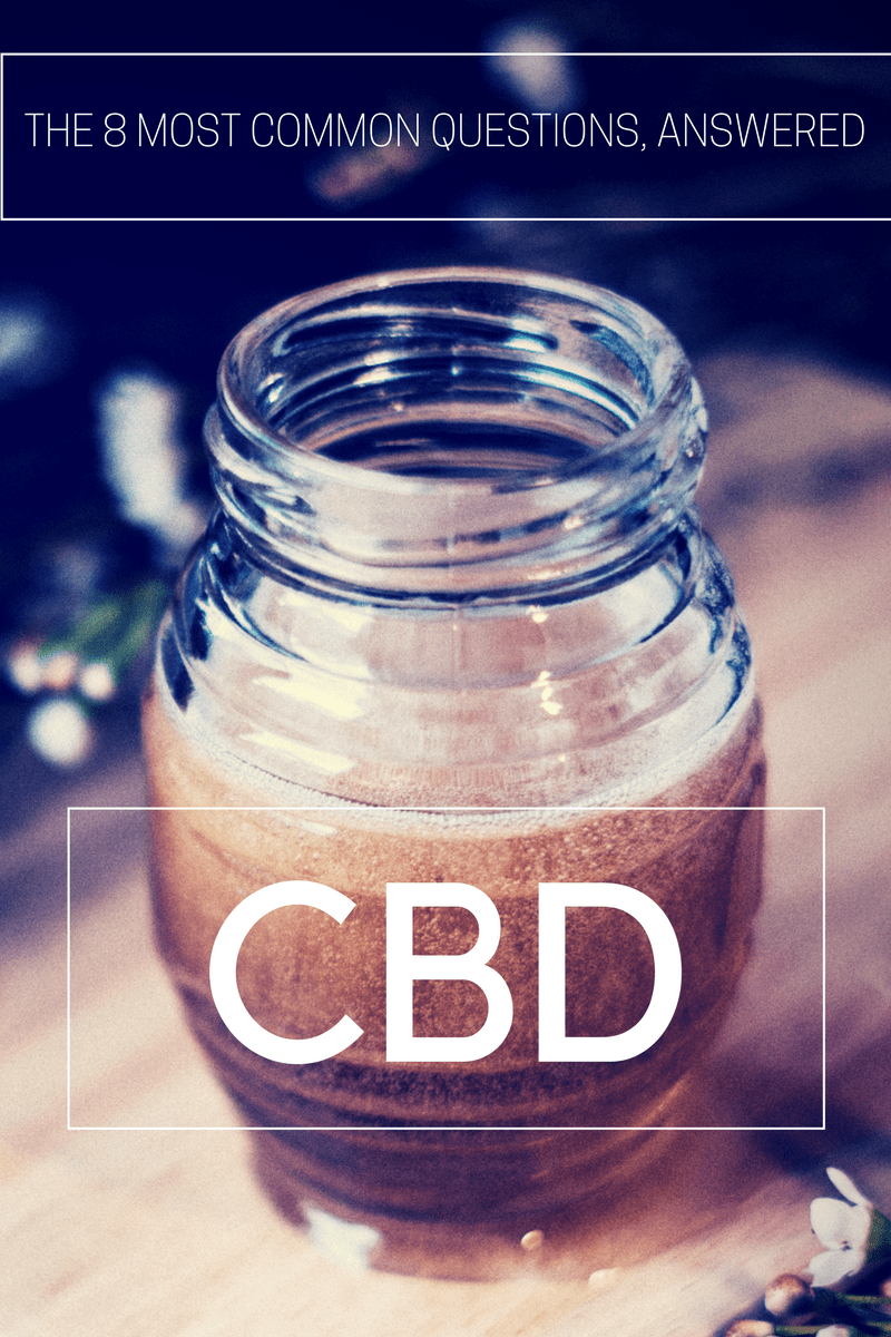 CBD: The 8 Most-Asked Questions, Answered.